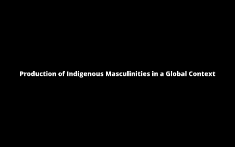 Productions of Indigenous Masculinity in a Global Context. by Courtney ...