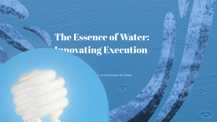 The Essence of Water: Innovating Execution by L. Kloppenburg on Prezi