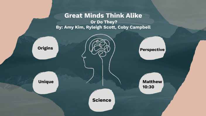 Great Minds Don't Think Alike, Amy, Coby, Ryleigh by Coby Campbell on Prezi