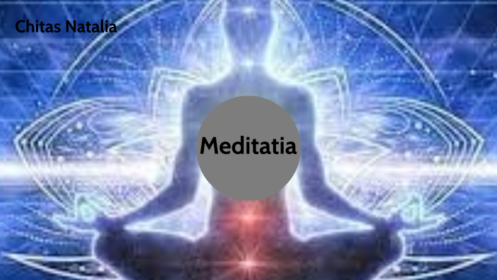 meditatia by Natalia-Andrea Chitaș on Prezi