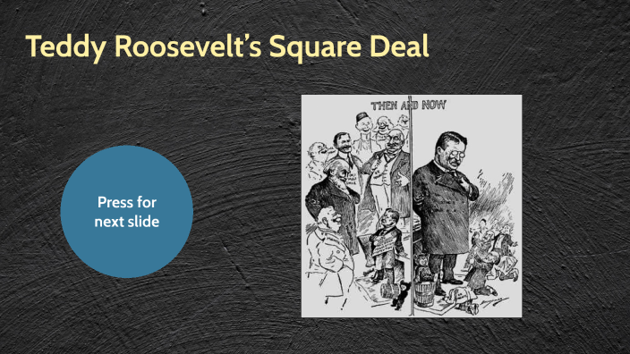 Teddy Roosevelt Square Deal Slides by Jason Cavanaugh on Prezi