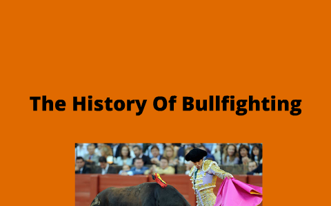 The History Of Bull Fighting by Lauren Butcher on Prezi