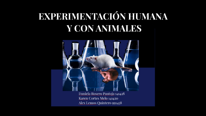 EXPERIMENTACIÓN HUMANA Y CON ANIMALES by Gaby Palencia on Prezi