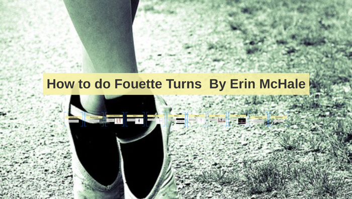 How to do Fouette Turns by Erin McHale on Prezi