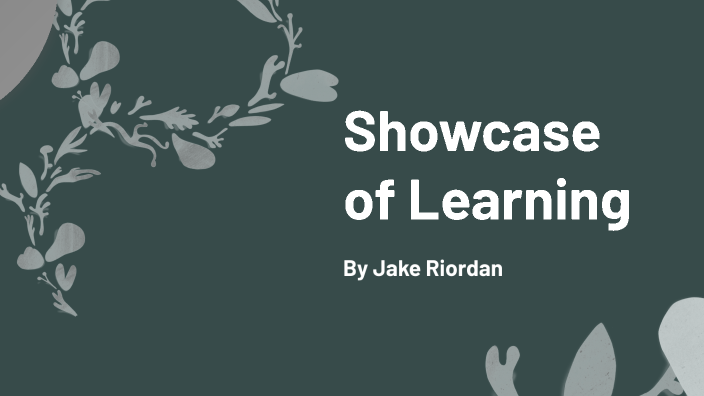 Showcase of Learning by Jacob Riordan on Prezi