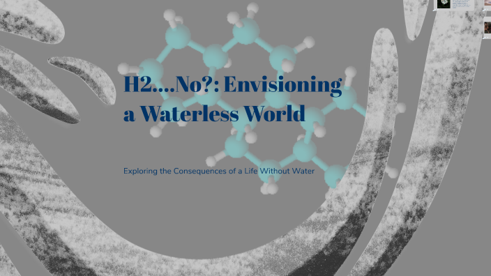 H2....No?: Envisioning a Waterless World by Darnisha Julmiste on Prezi