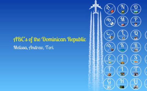 ABC's of Dominican Republic by Tori MacKenzie on Prezi