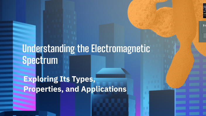 Understanding the Electromagnetic Spectrum by Nathaniel Martz on Prezi