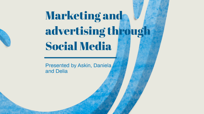 Marketing and Advertising through Social Media by Anca-Delia Cucu on Prezi