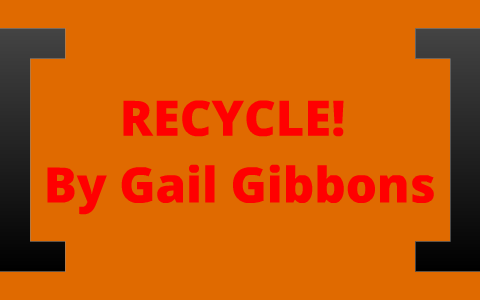 Recycle By Gail Gibbons by John Lewis on Prezi