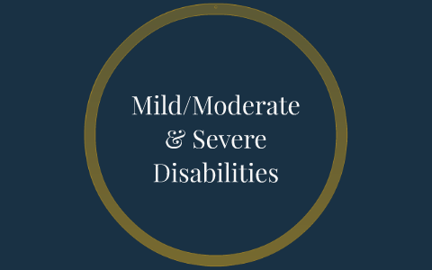 Mild/Moderate & Severe Disabilities by Ashley Miller on Prezi
