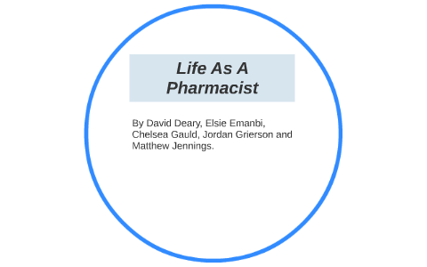 Life As A Pharmacist by david deary on Prezi