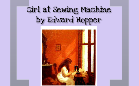 Girl at Sewing Machine by Edward Hopper by Rachael Christensen on Prezi