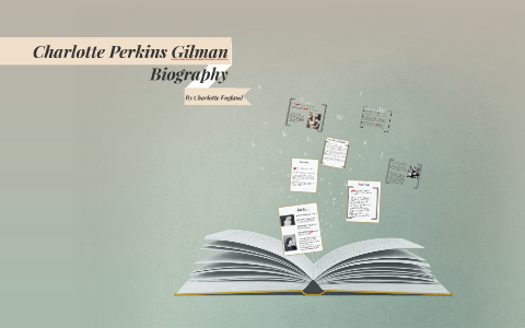 Charlotte Perkins Gilman Biography by Charlotte England on Prezi