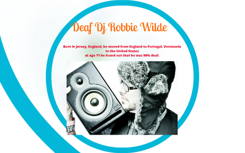Deaf Dj Robbie Wilde by danielle glover on Prezi