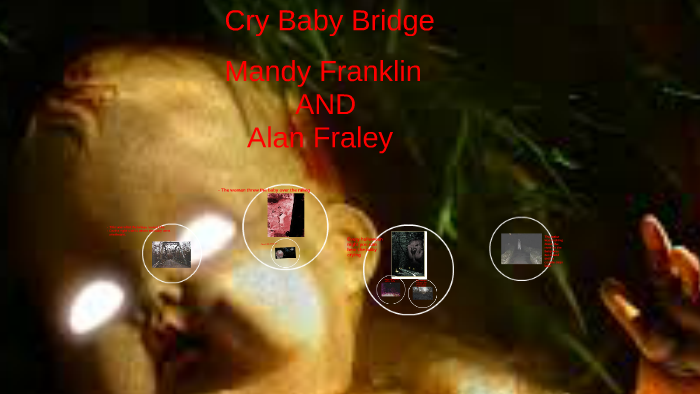cry baby bridge by mandy franklin on Prezi