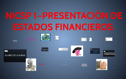 NICSP 1—PRESENTACIÓN DE ESTADOS FINANCIEROS by karen silva on Prezi