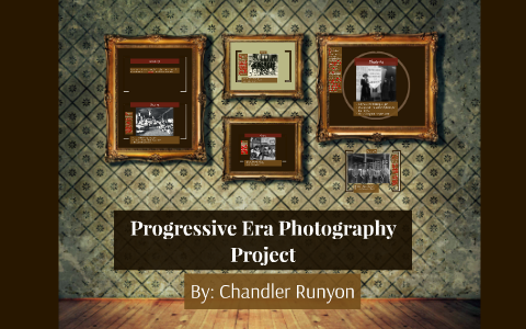 Progressive Era Photography Project by Chandler Runyon on Prezi