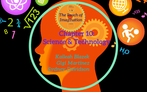 Chapter 10: Science & Technology by Kaileah and Gigi