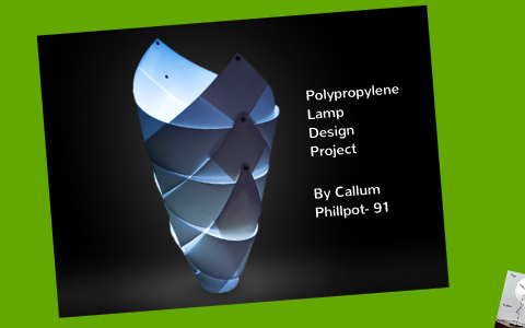 Polypropylene Lamp Design Project by Callum Phillpot on Prezi