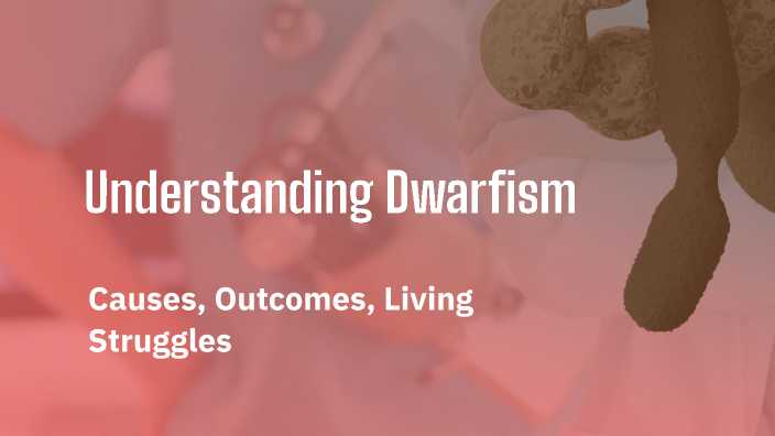 Understanding Dwarfism by Erron Newey on Prezi