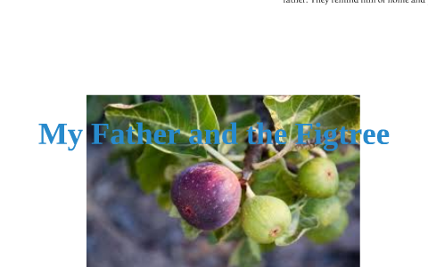 My Father and the Fig Tree by A. H. on Prezi