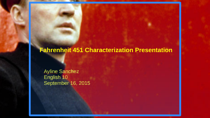 Fahrenheit 451 Characterization Presentation by Ayline Sanchez on Prezi