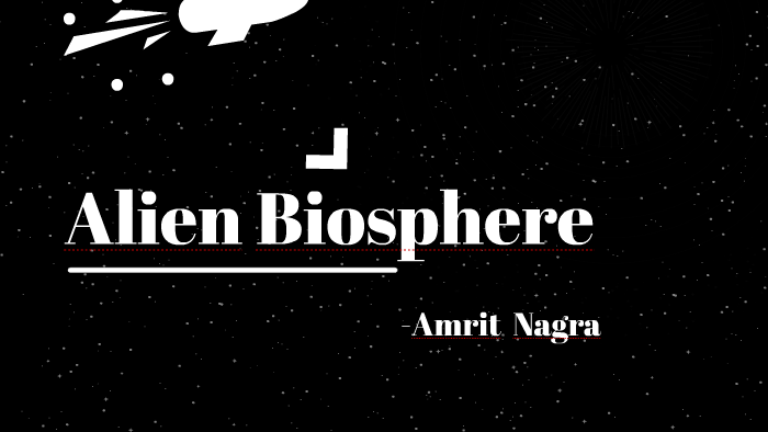 Alien Biosphere by Amrit Nagra on Prezi