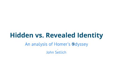 Hidden vs. Revealed Identity Odyssey Final Project by John Setlich on Prezi