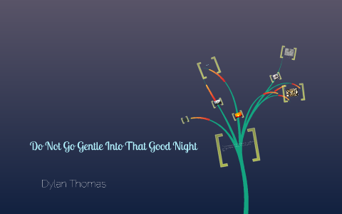 Do Not Go Gentle Into That Good Night by Elena Stalwick on Prezi