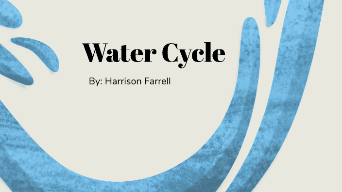 Water Cycle by Harrison Farrell on Prezi