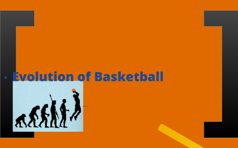 Evolution of Basketball by Devin Osborn on Prezi