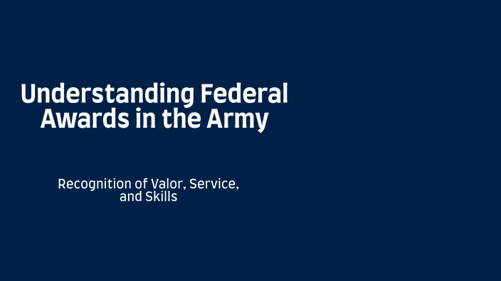 Understanding Federal Awards in the Army by nicola kyei on Prezi