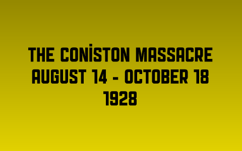 The Coniston Massacre - 1928 by Timothy Pilien on Prezi