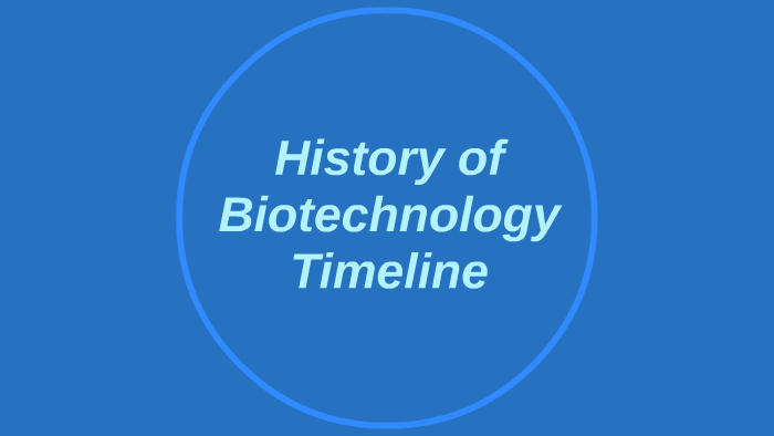 History of Biotechnology Timeline by Hannah Parker on Prezi