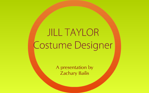 Jill Taylor: Costume Designer Presentation by Zachary Bailis on Prezi