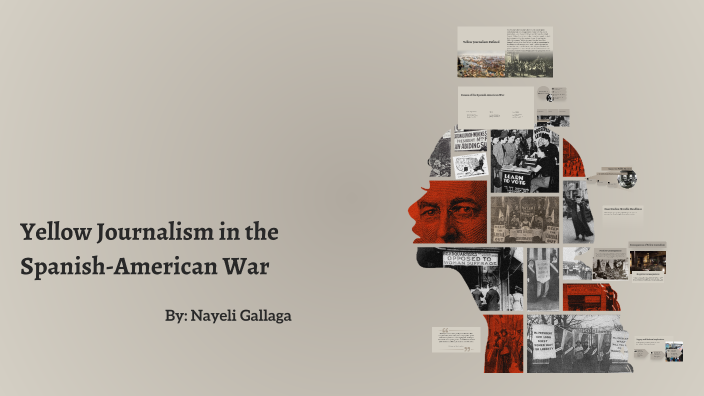 Yellow Journalism in the Spanish-American War by NAYELI GALLAGA on Prezi