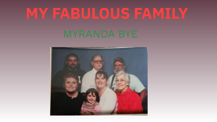 MY FABULOUS FAMILY by Myranda Bye on Prezi