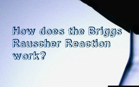 Briggs Rauscher Reaction by Katie Fesperman on Prezi
