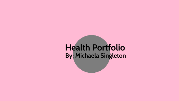 Health Portfolio by Michaela Singleton on Prezi