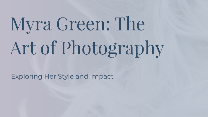 Myra Green: A Journey Through Photography by Tziyon Narine on Prezi