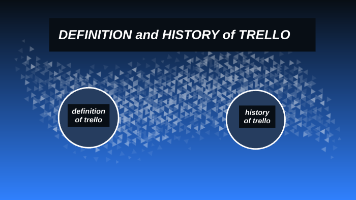 TRELLO DEFINITION and HISTORY by aivan renz maglin on Prezi