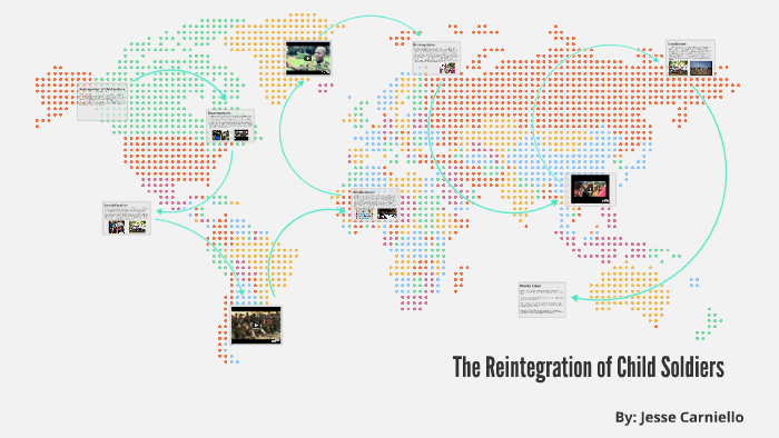 The Reintegration of Child Soldiers by Jesse Carniello on Prezi