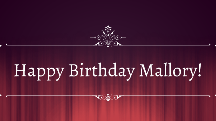 Happy Birthday Mallory! by Madalyn Prichard on Prezi