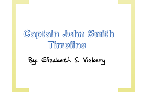 Captain John Smith Timeline by Elizabeth Vickery on Prezi