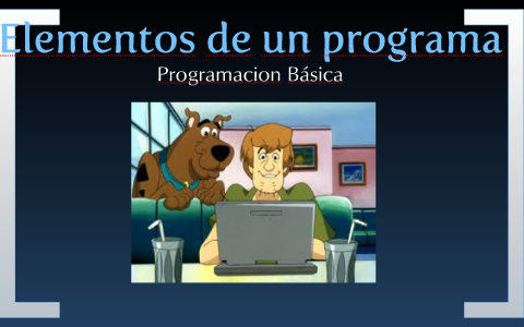 Elementos de un programa. by Aaron Tejero on Prezi