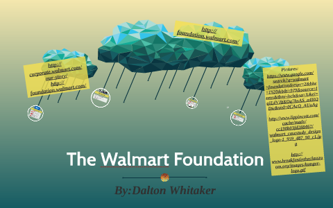 The Walmart Foundation by Dalton Whitaker on Prezi