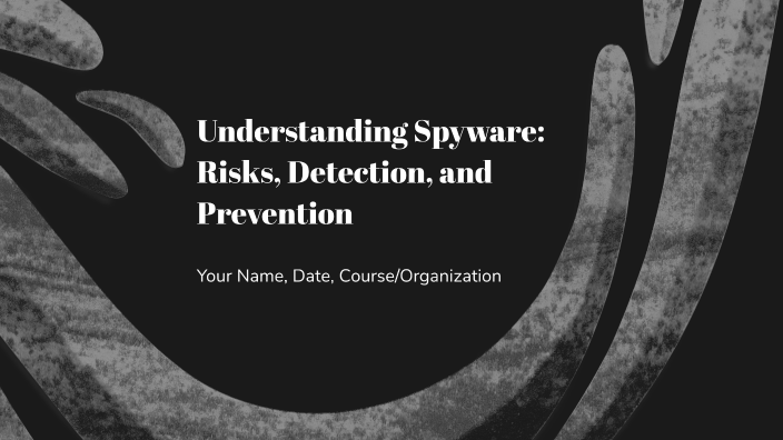 Understanding Spyware: Risks, Detection, and Prevention by Priyanka ...