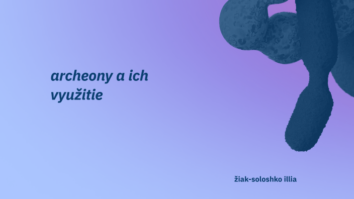 archeony a ich využitie by илья солошко on Prezi