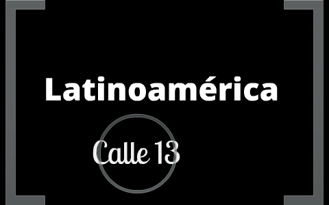 Análisis de "Latinoamerica" de Calle 13 by johana moreno on Prezi